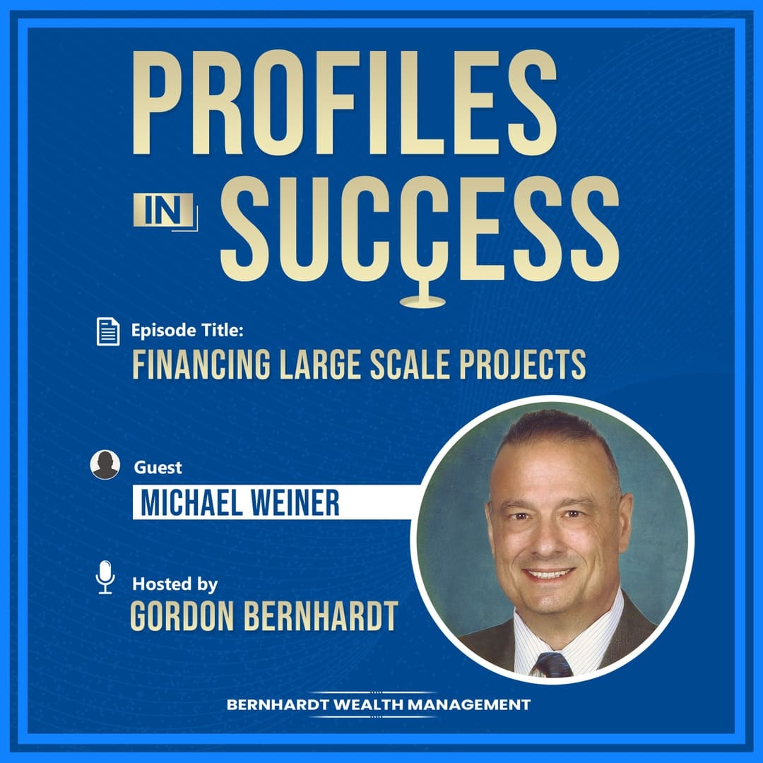Financing Large Scale Projects | Michael Weiner Profiles In Success Podcast